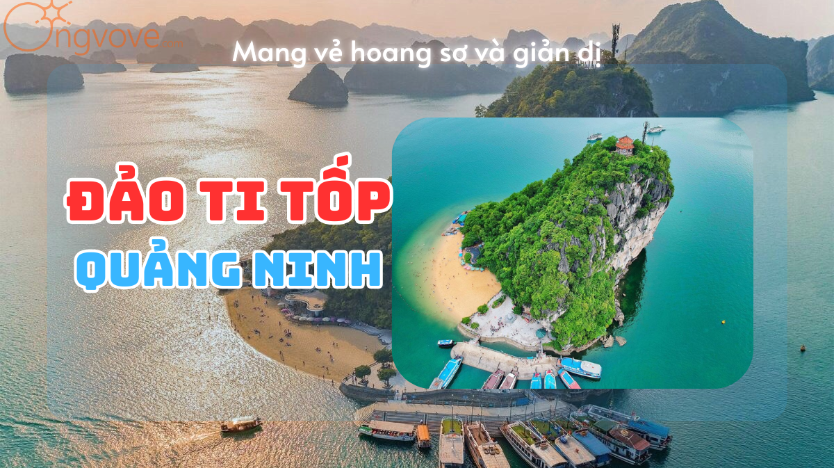 Khám Phá Đảo Ti Tốp và Đỉnh Núi Ti Tốp Tại Quảng Ninh